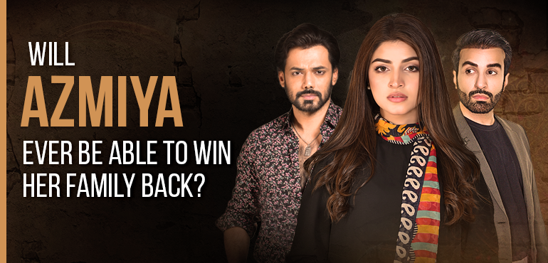 Will Azmiya ever be able to win her family back? - Hum TV